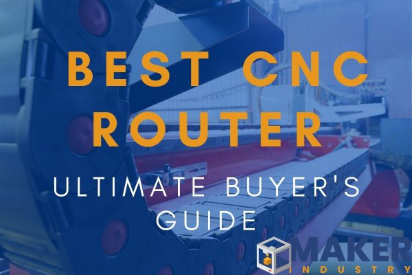 Best CNC Router 2021: Ultimate Buyer's Guide - Maker Industry