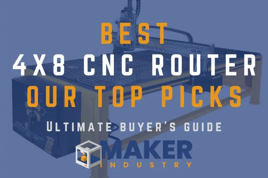 Best 4x8 CNC Router: Top Picks of 2021 - Maker Industry